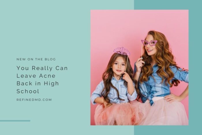 Leave Your Acne Back in High School | RefinedMD, Los Gatos + San Jose