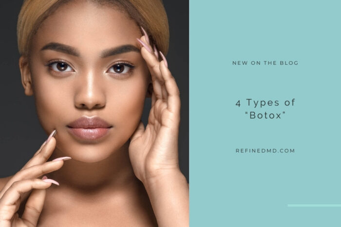 4 Types of “Botox” | RefinedMD, Los Gatos + San Jose