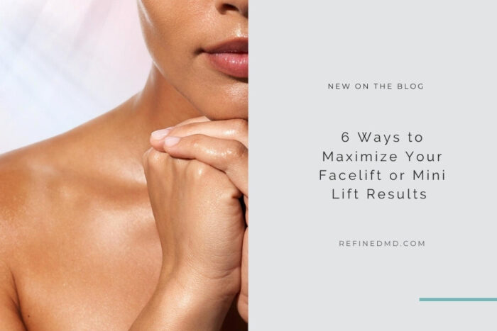 6 Ways to Maximize Your Facelift or Mini Lift Results | RefinedMD