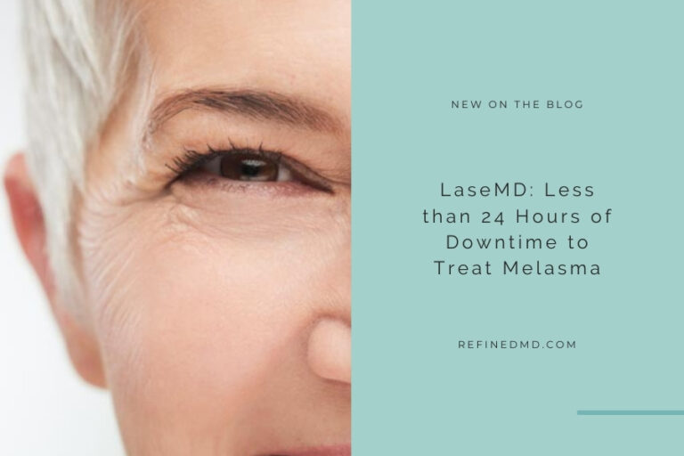 LaseMD: Less than 24 Hours of Downtime to Treat Melasma | RefinedMD