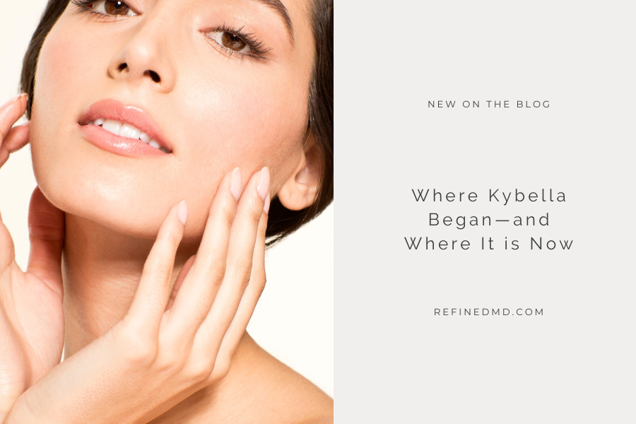 Where Kybella Began and Where It is Now | RefinedMD, Los Gatos + San Jose